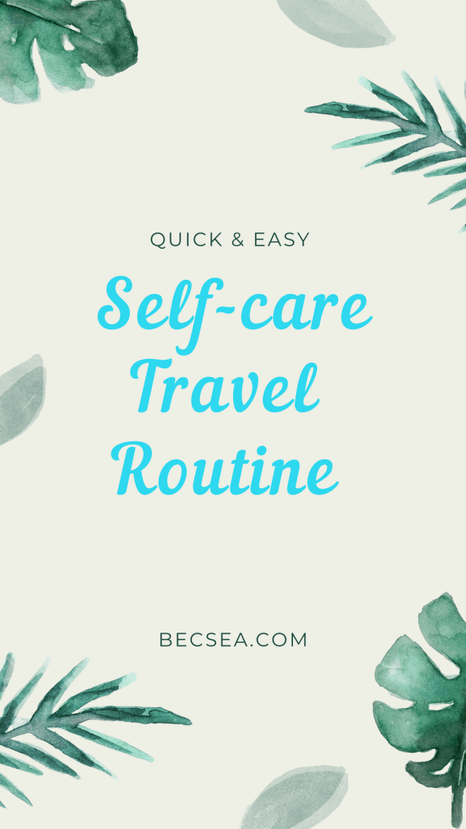 Quick & Easy Self-care Travel Routine – Becsea